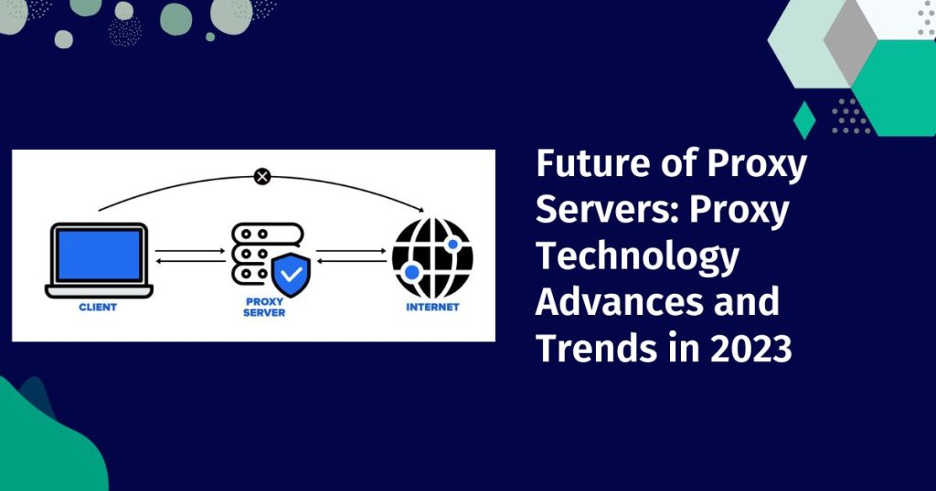 Future of Proxy Server: Proxy Technology Advances and Trends